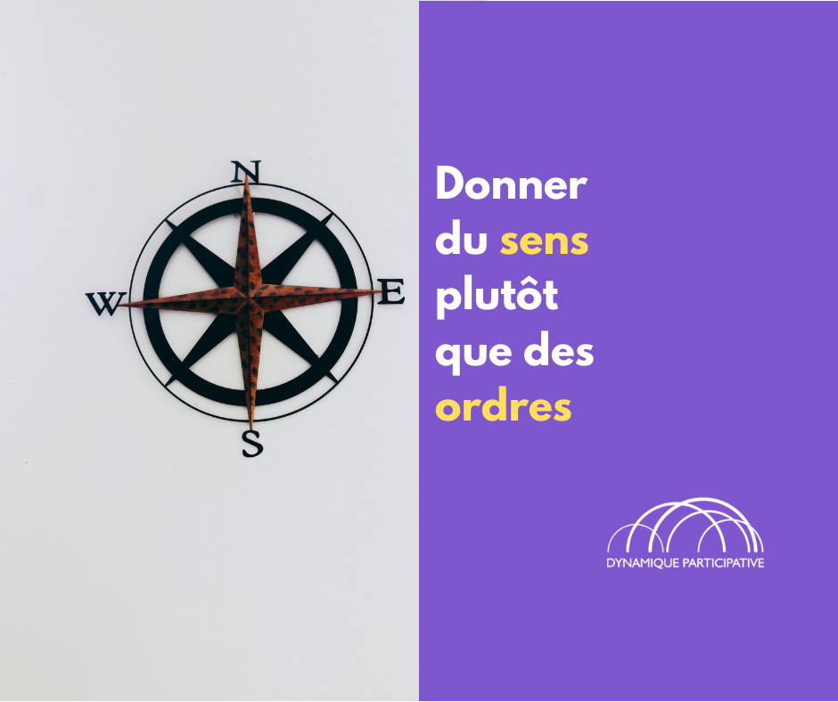Donner du sens plutôt que donner des ordres et soutenir la vision